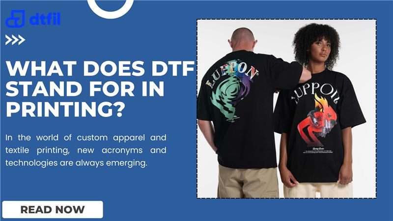 What Does DTF Stand For in Printing? | Complete Guide for Beginners
