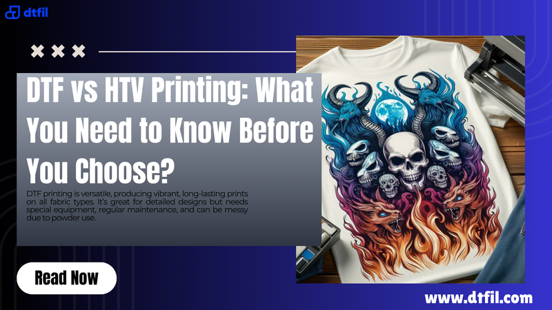 DTF vs HTV Printing: What You Need to Know Before You Choose?