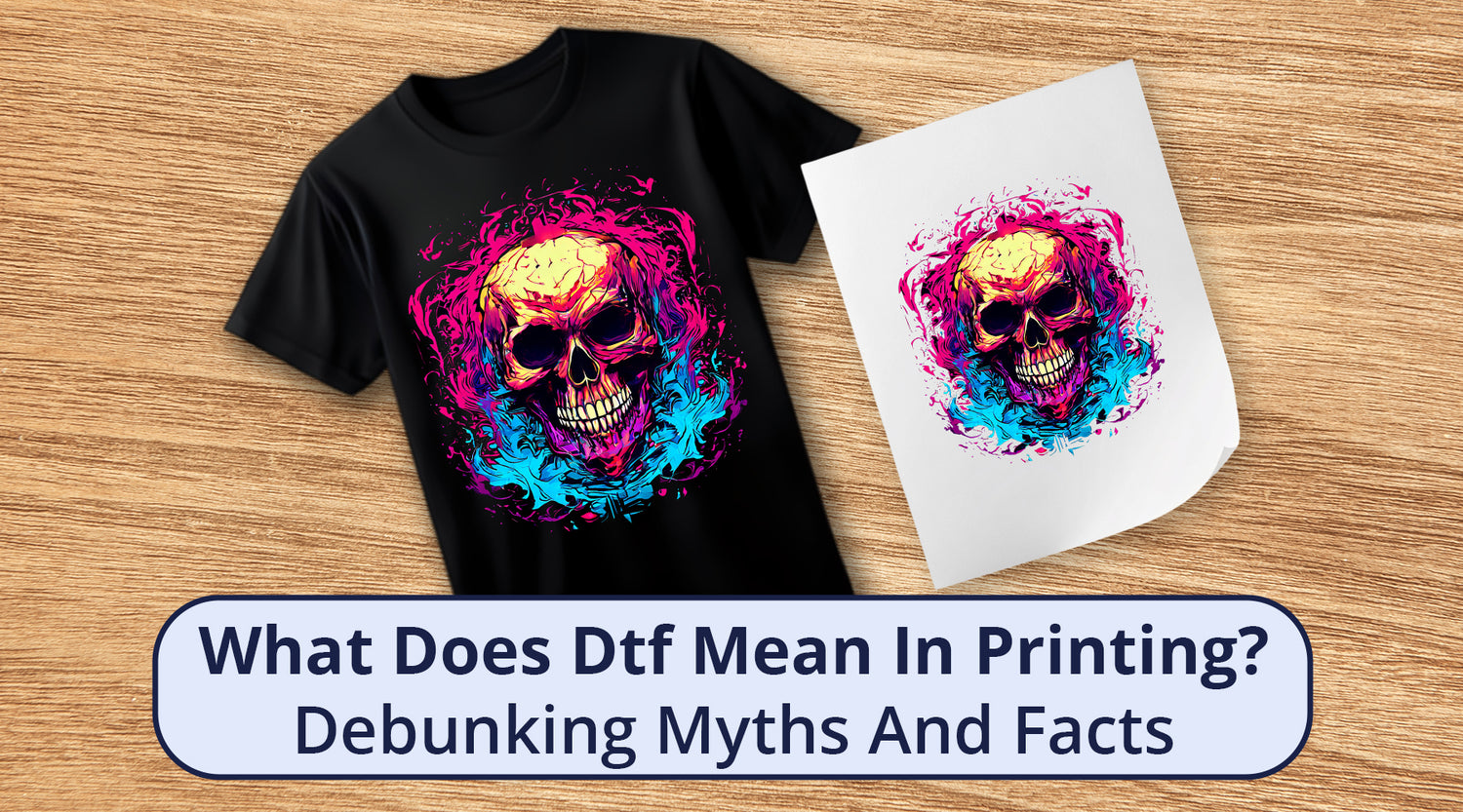 What Does DTF Mean in Printing? Myths Debunked and Facts Revealed